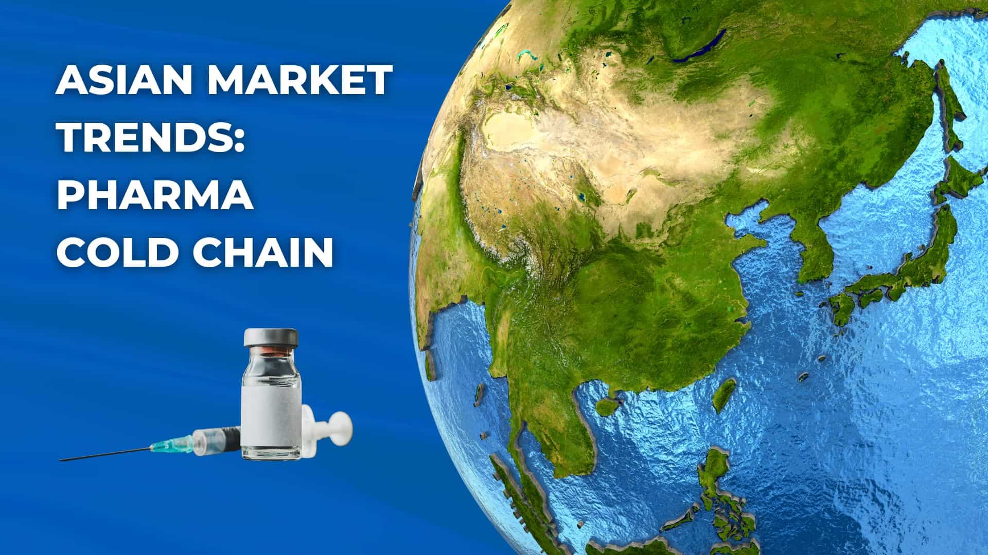 Asian Market Trends: Pharmaceutical Cold Chain - Sonoco ThermoSafe